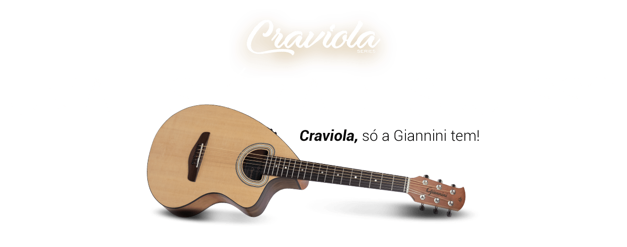 Craviola, uma instrumento exclusivo da Giannini!